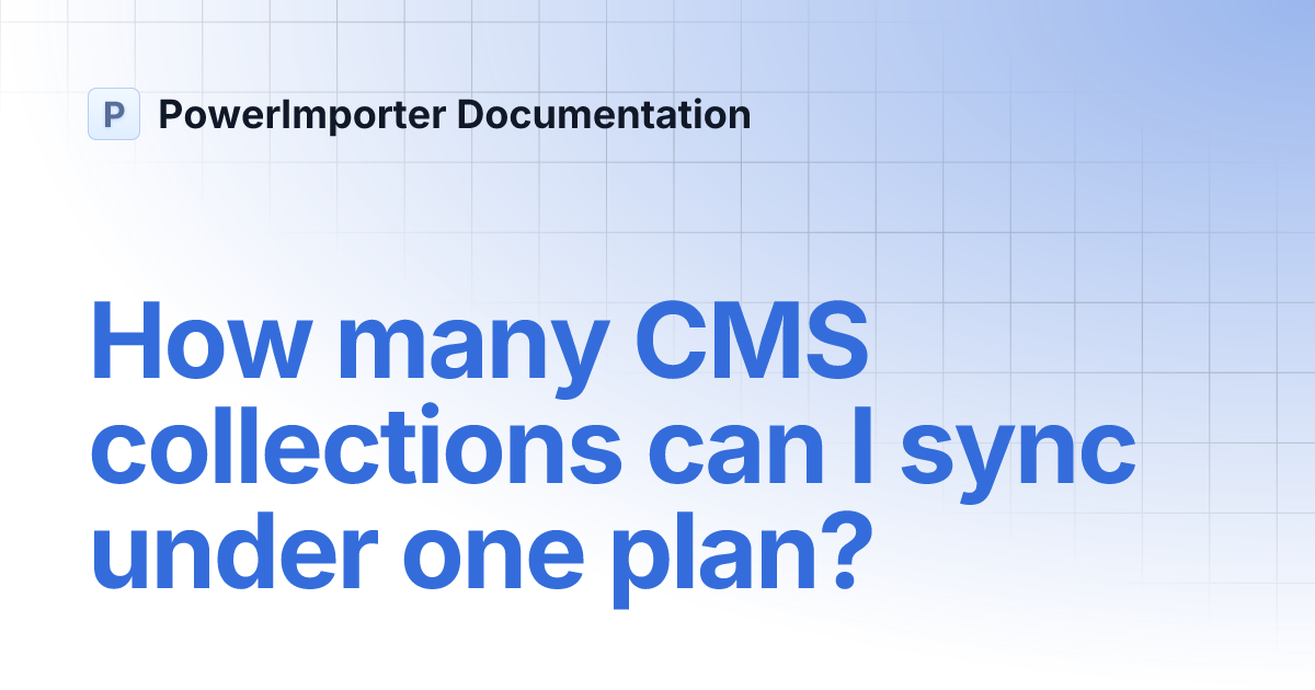 How many CMS collections can I sync under one plan? | PowerImporter ...