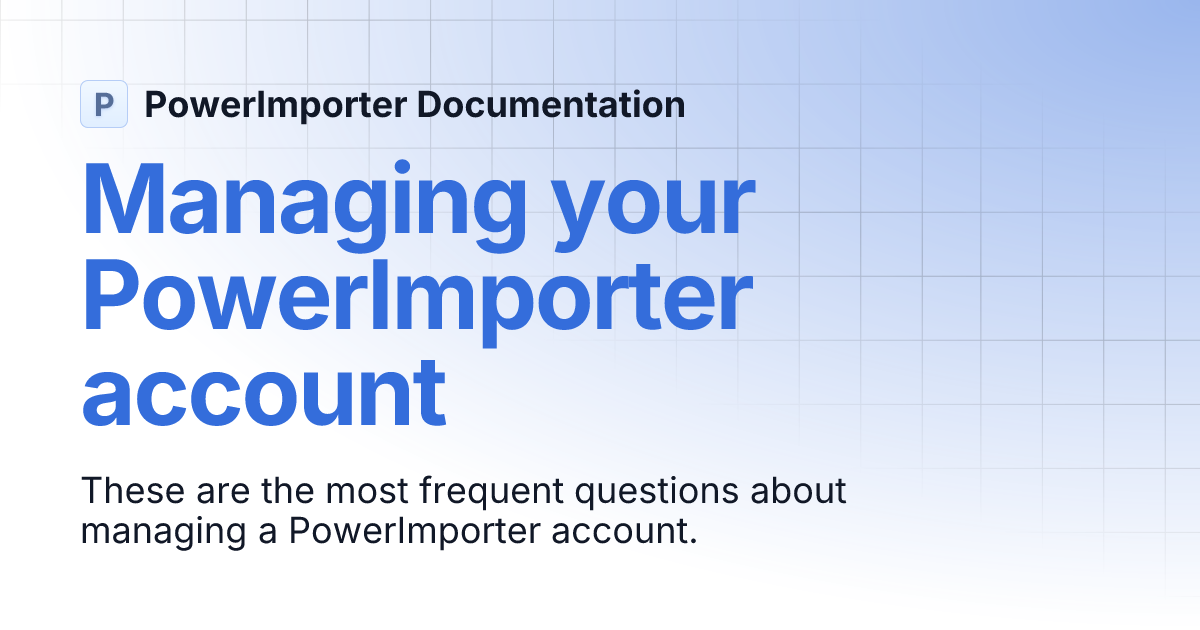 Managing your PowerImporter account | PowerImporter Documentation