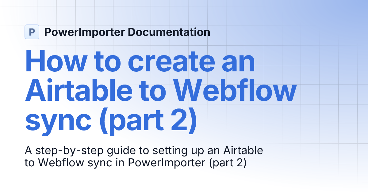How to create an Airtable to Webflow sync (part 2) | PowerImporter Documentation
